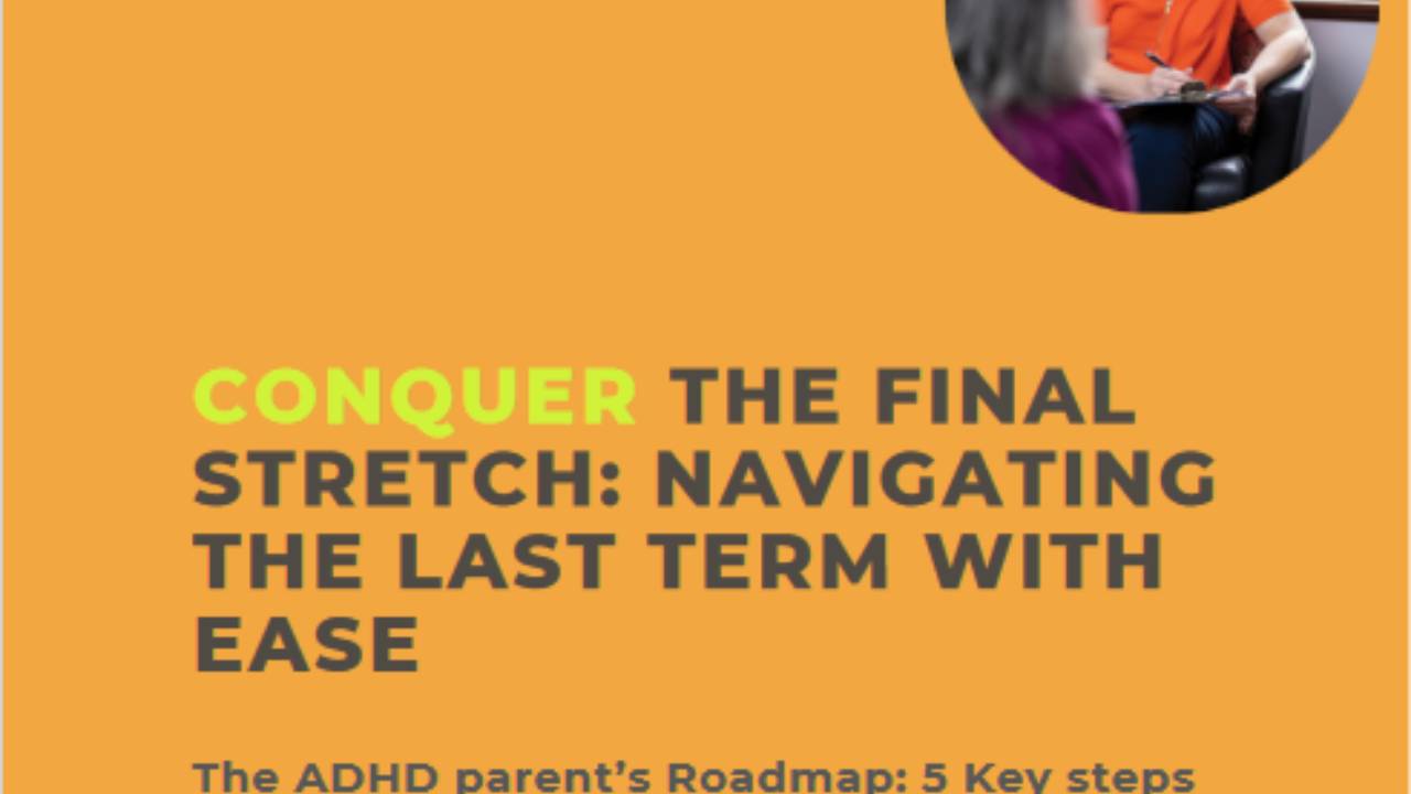 The ADHD parent's roadmap to navigating the last term with ease