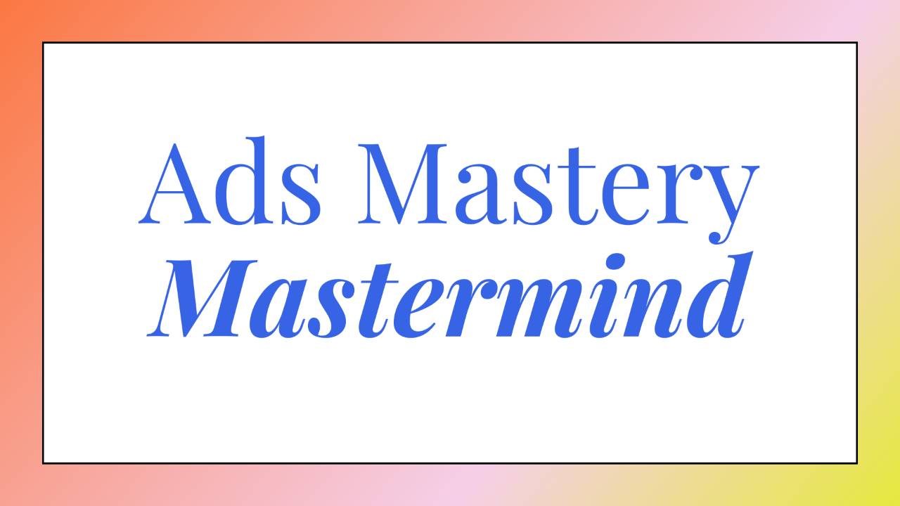 Ads Mastery Mastermind