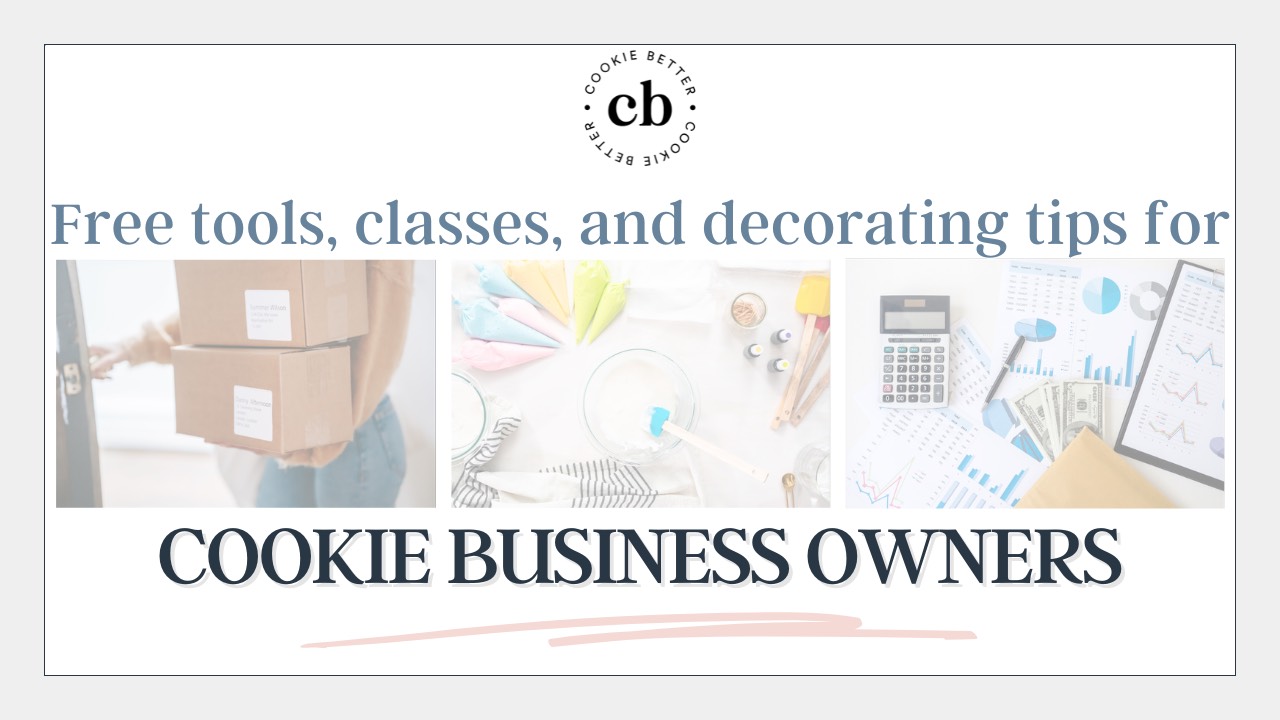 Grow Your Cookie Business: Free Tools, Tips & Classes