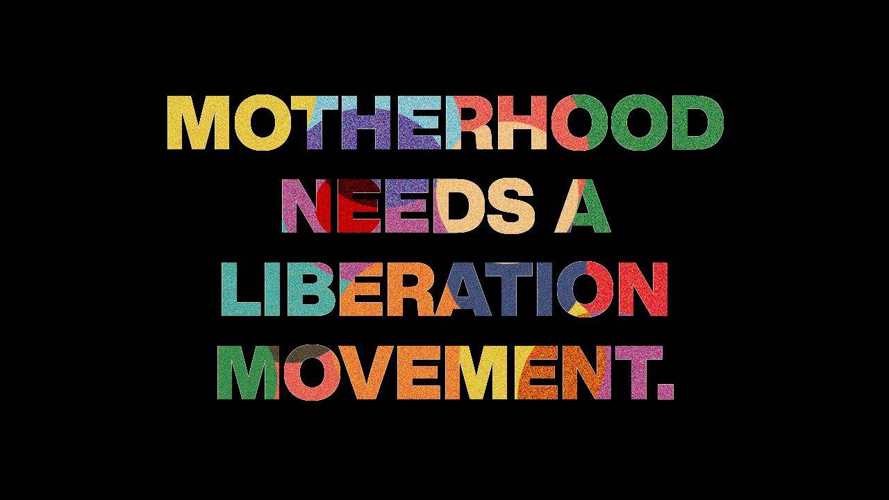 Undoing Motherhood: A liberation movement