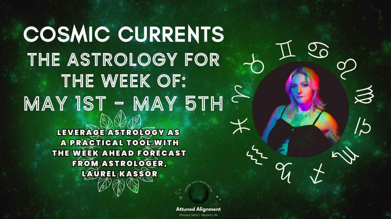 Cosmic Currents: The Astrology Forecast for May 1st - May 5th 2024