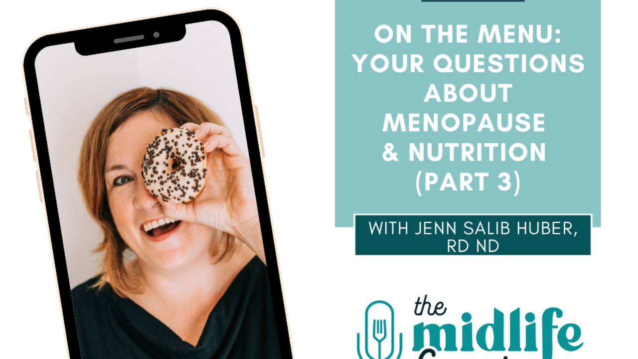On the Menu: Your Questions About Menopause & Nutrition (Part 3)