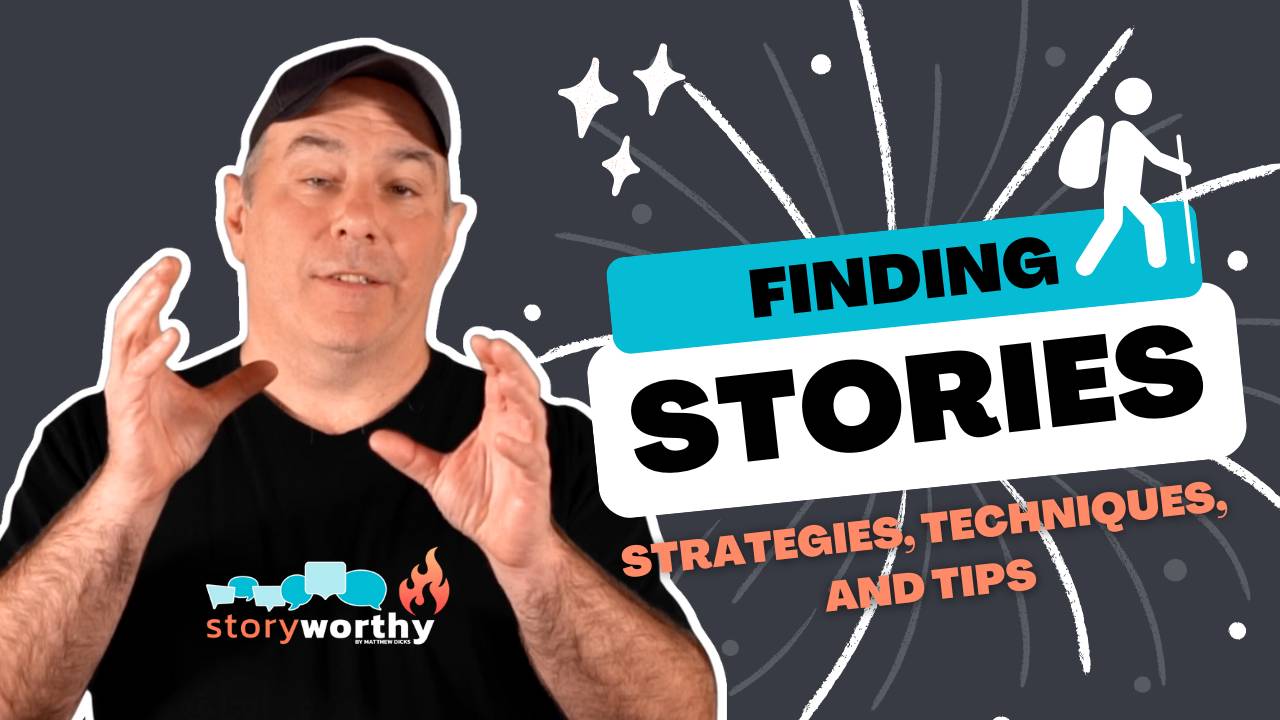 Finding Stories - Uncover Stories that Matter to You or Any Audience