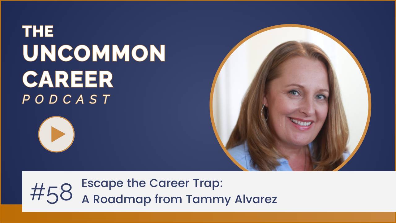 Episode 58. Escape the Career Trap: A Roadmap from Tammy Alvarez