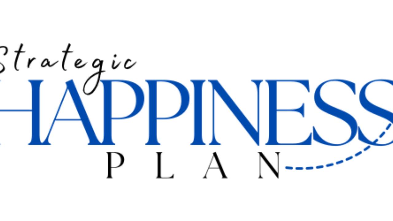 Strategic Happiness Plan