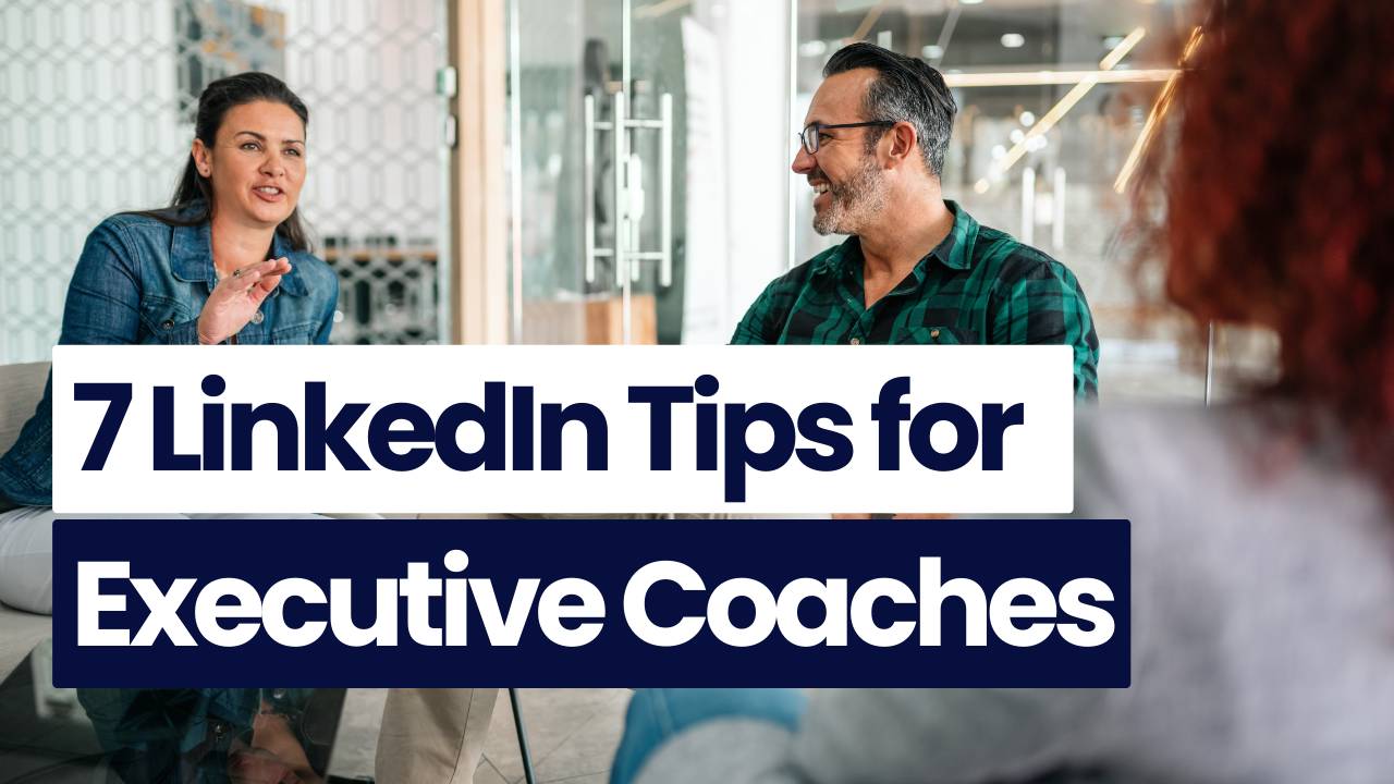 7 LinkedIn Tips for Executive Coaches
