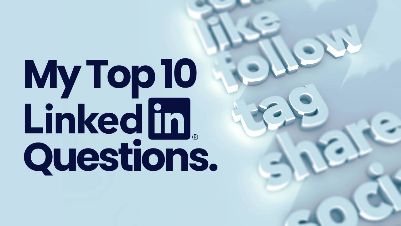My Top 10 LinkedIn questions