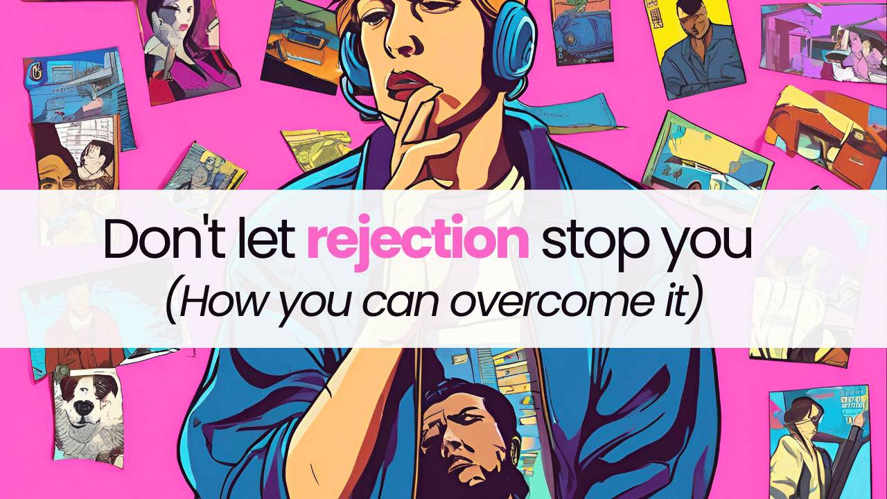 Don't let rejection stop you (how you can overcome it)