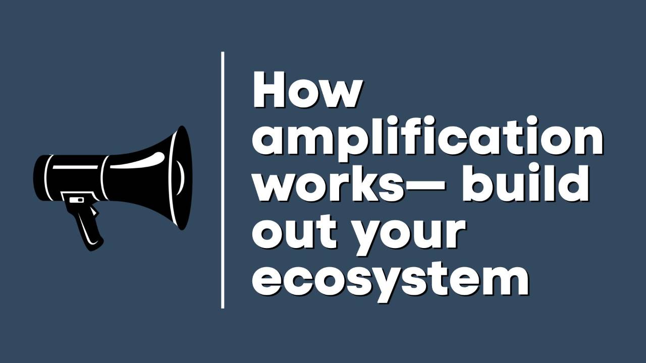 How amplification works (building out your ecosystem)