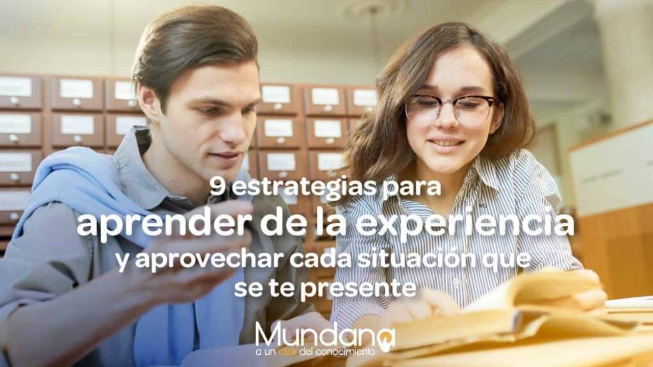 Aprender de la experiencia 9 estrategias para aprovecharla👴