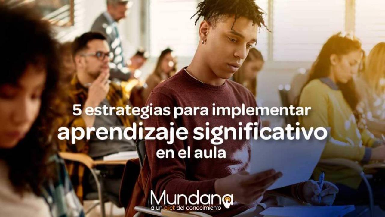 5 estrategias para implementar el aprendizaje significativo