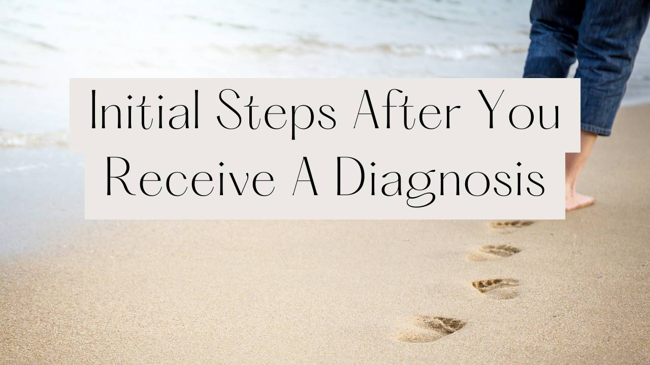 Initial Steps After You Receive A Diagnosis