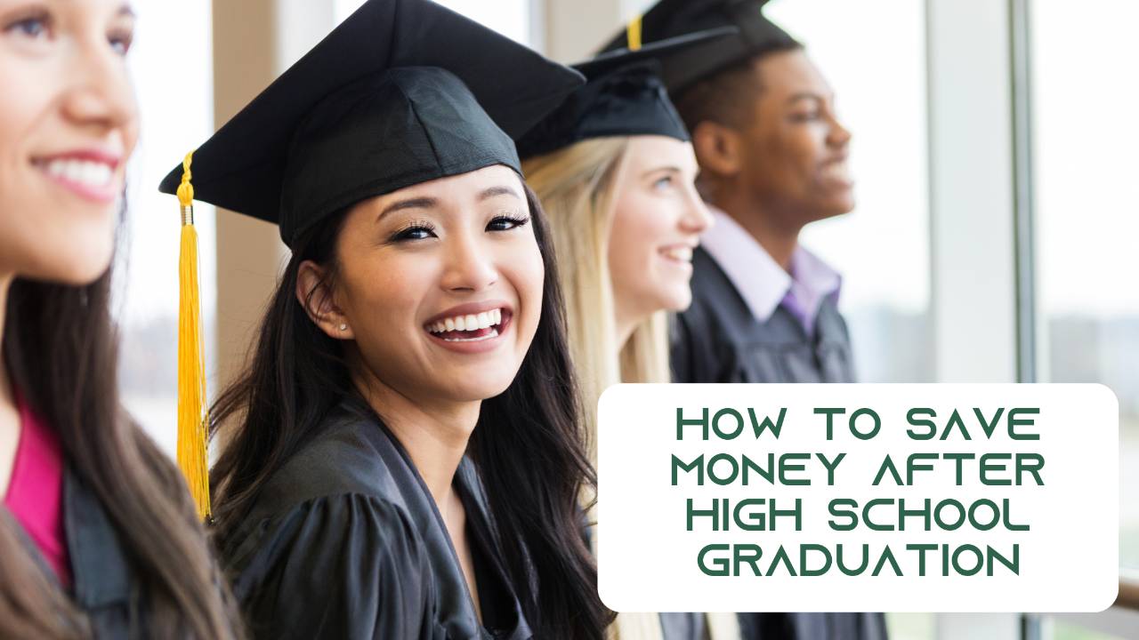 How to Save Money After High School Graduation
