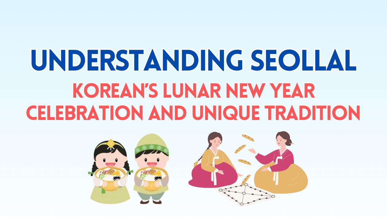 Understanding Seollal: Korean’s Lunar New Year Unique Tradition