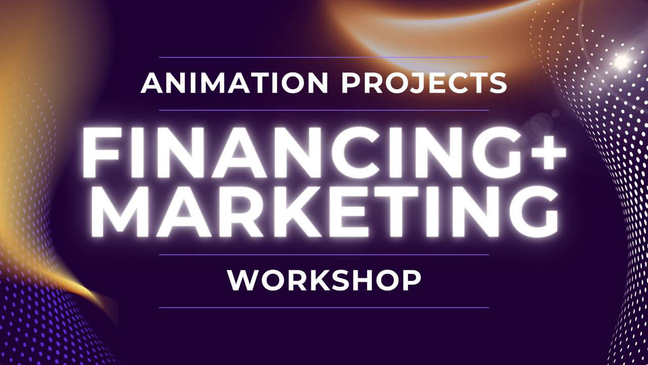 ANIMATION PROJECT FINANCING & MARKETING WORKSHOP