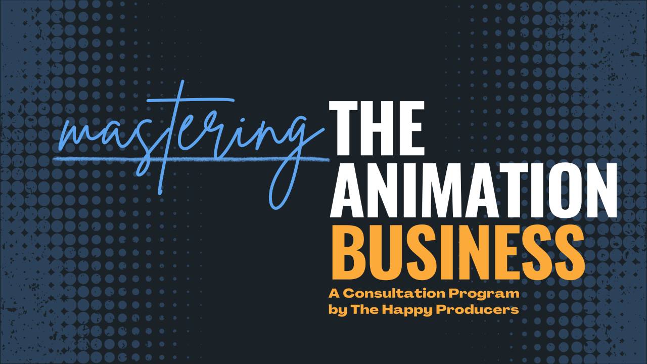MASTERING THE ANIMATION BUSINESS | A CONSULTING PROGRAM