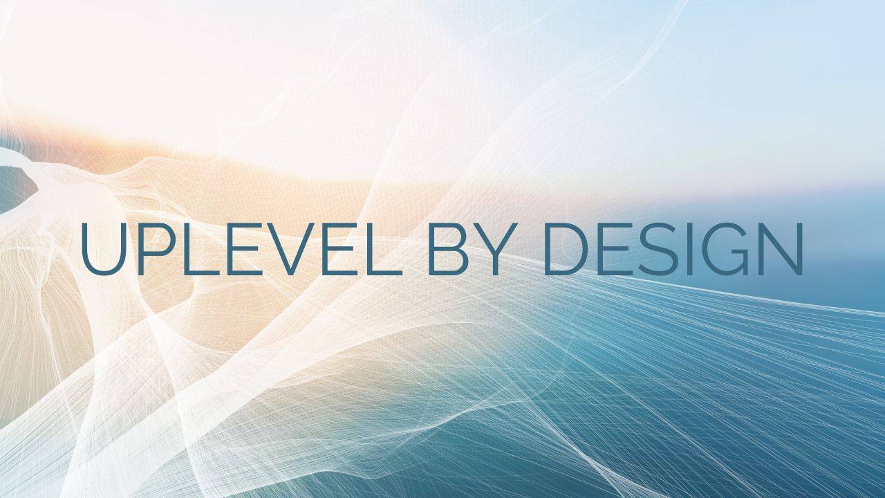 Uplevel By Design
