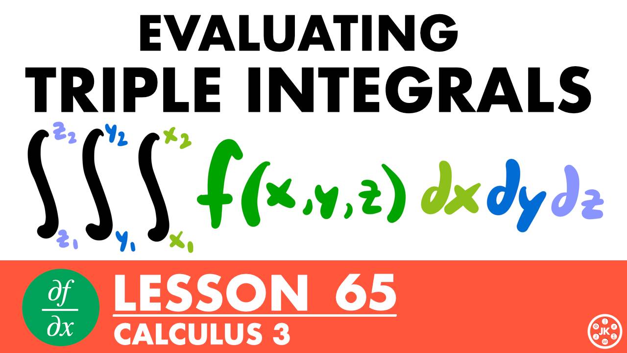 Calculus 3 Lesson 65: Evaluating Triple Integrals
