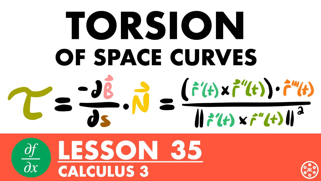 Calculus 3 Lesson 35: Torsion of Space Curves