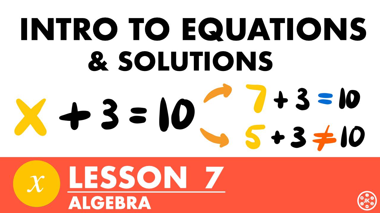 Algebra Lesson 7: Intro to Equations & Solutions