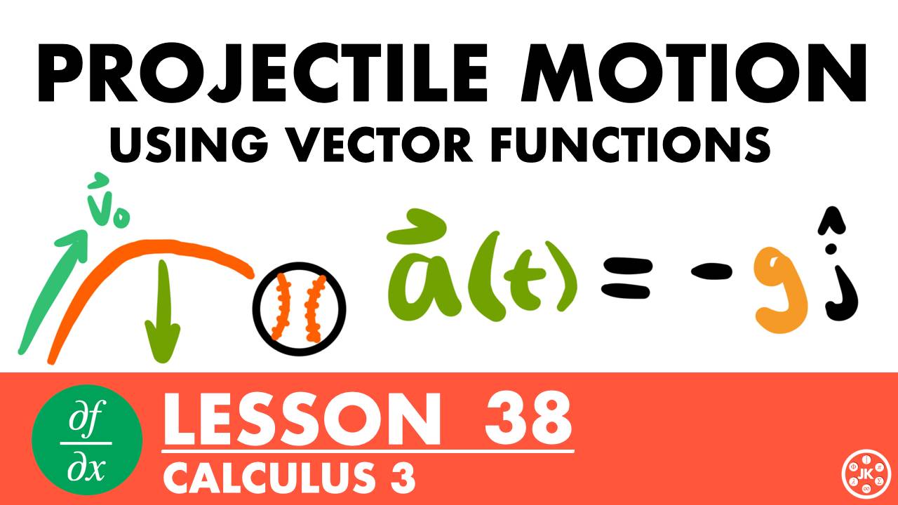 Calculus 3 Lesson 38: Projectile Motion Using Vector-Valued Functions