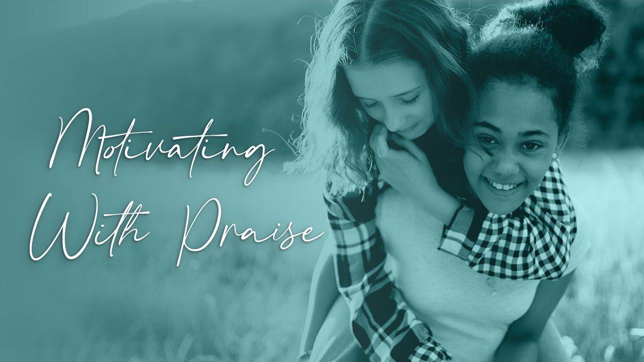 Motivating Tweens With Praise