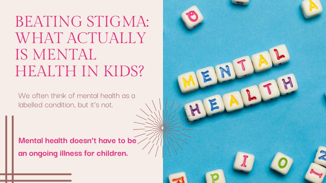 Beating Stigma -What Actually is Mental Health in Kids?