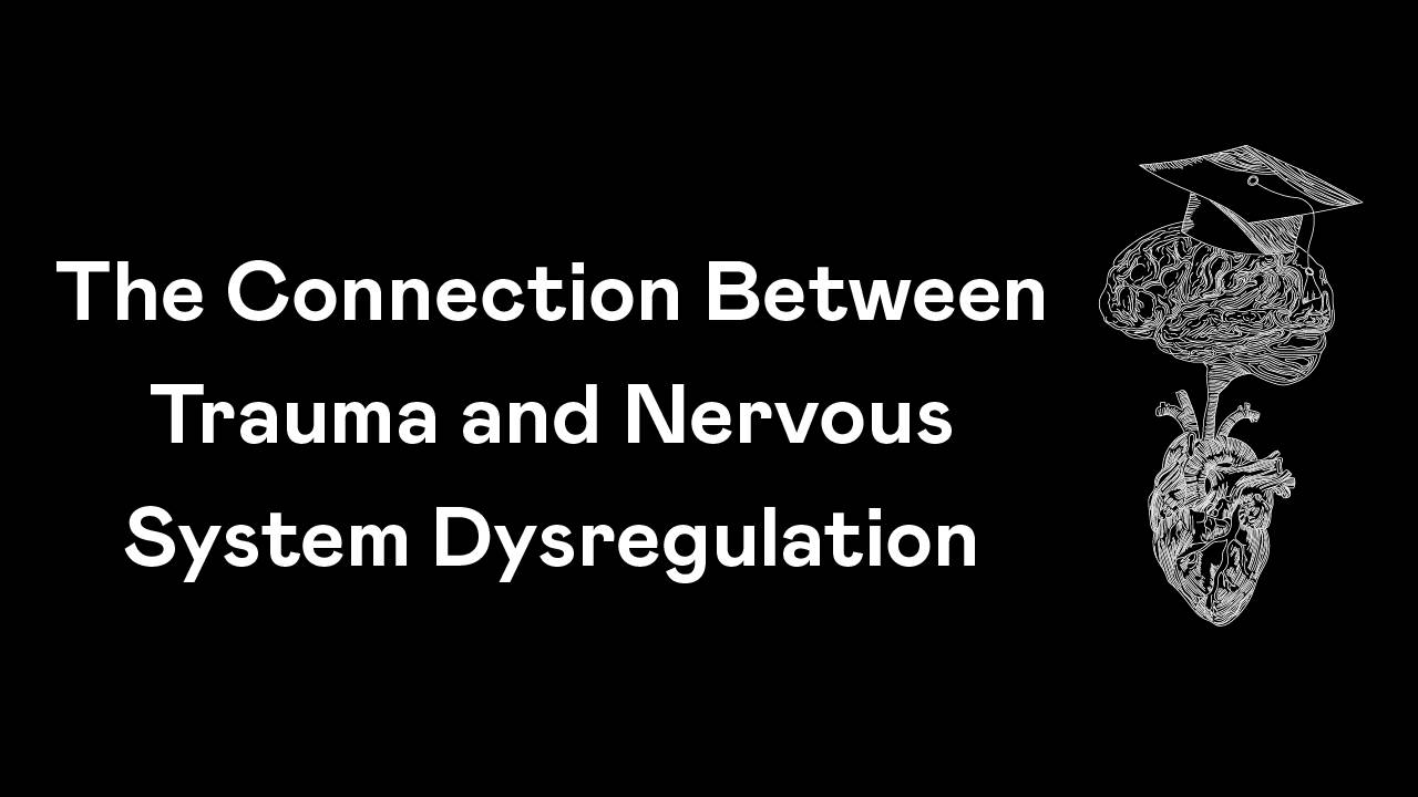 The Connection Between Trauma and Nervous System Dysregulation