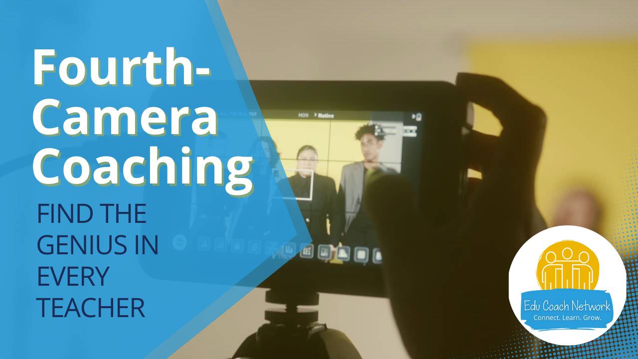 Fourth Camera Coaching: Find the Genius in Every Teacher