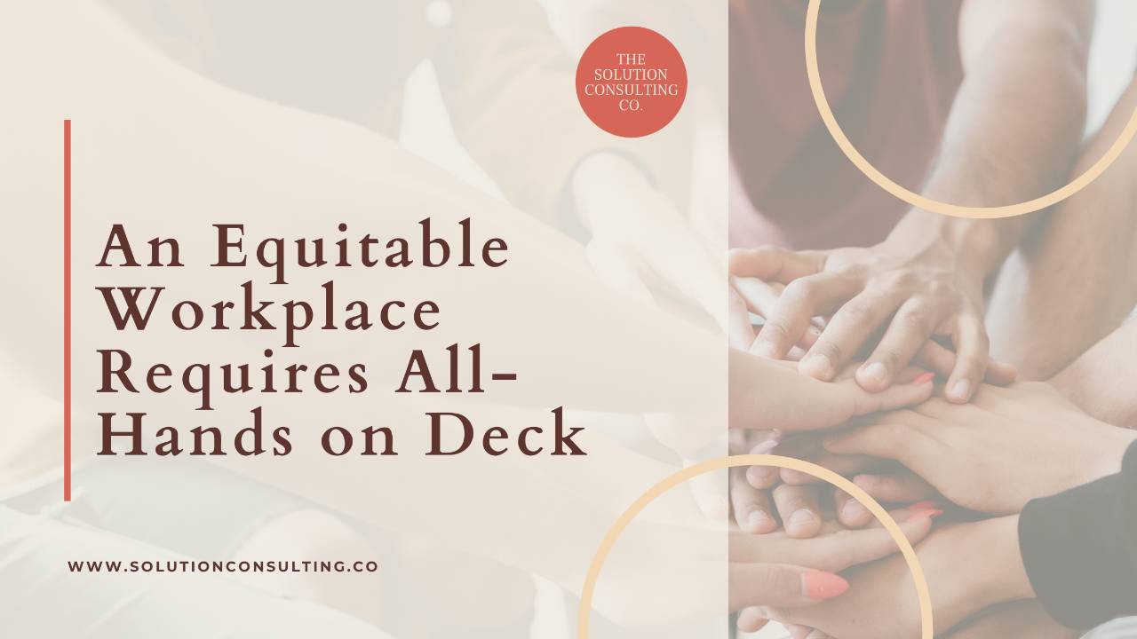 An Equitable Workplace Requires All-Hands on Deck