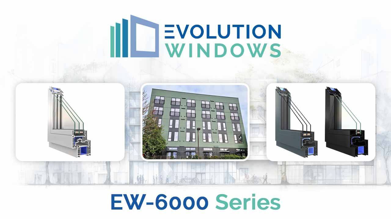 EVOLUTION WINDOWS - EW-6000 Series