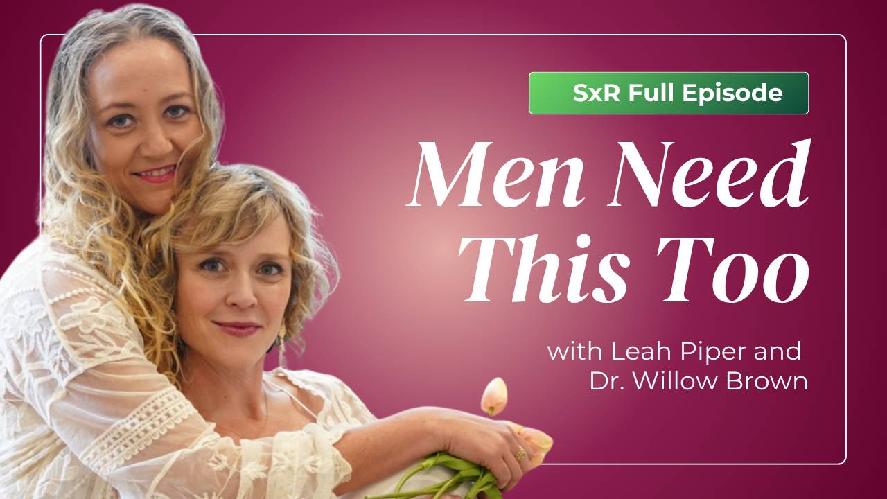 Leah Piper and Dr. Willow Brown | Men Need This Too!
