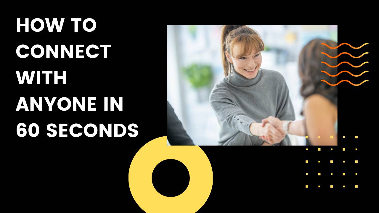 How to Connect with Anyone in 60 Seconds