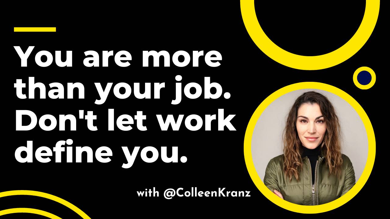 GNT #41: You are more than your job. Don't let work define you.