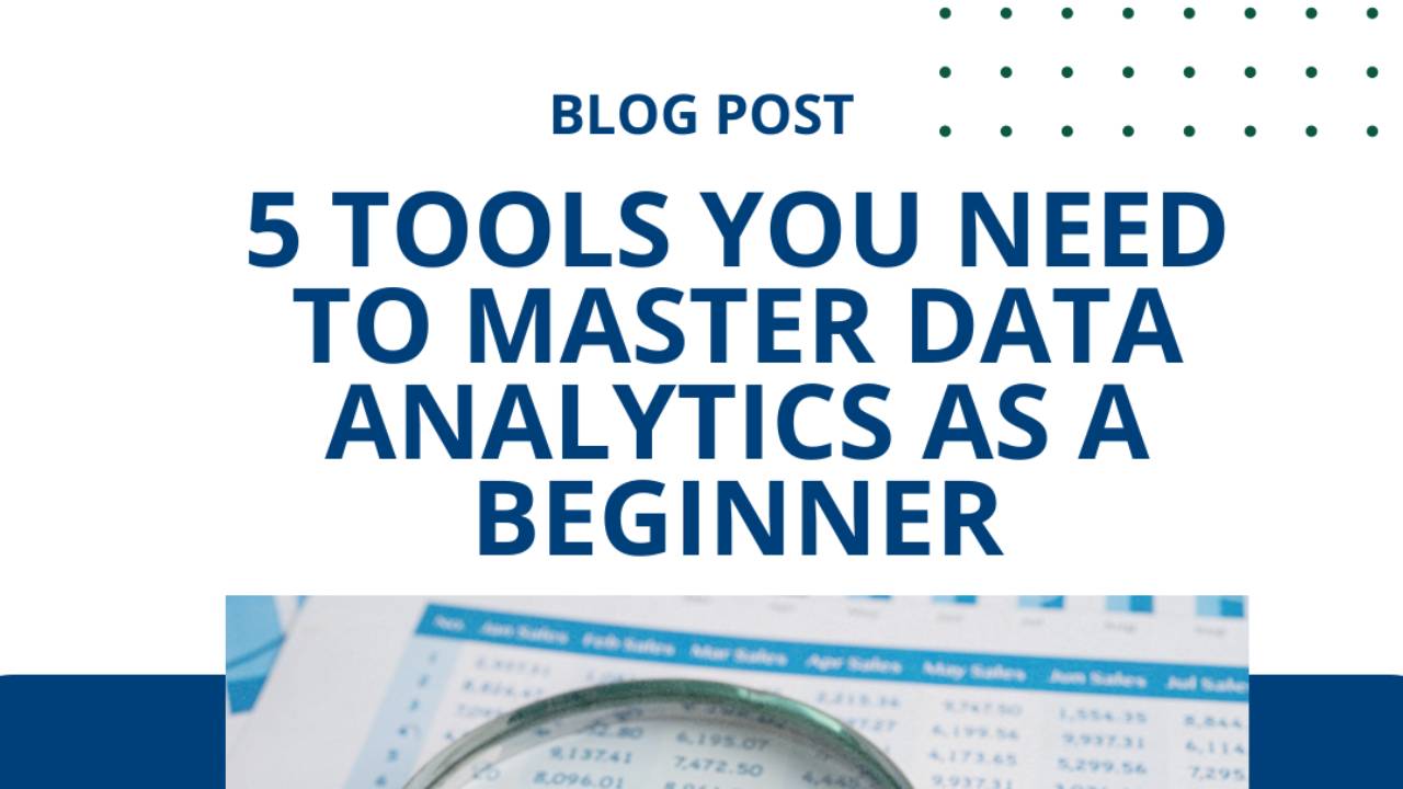 5 Tools You Need to Master Data Analytics as a Beginner