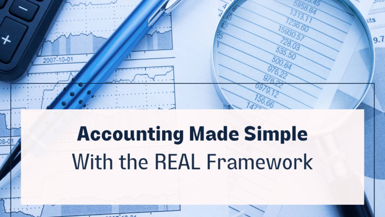 Accounting Made Easy with the REAL Framework.