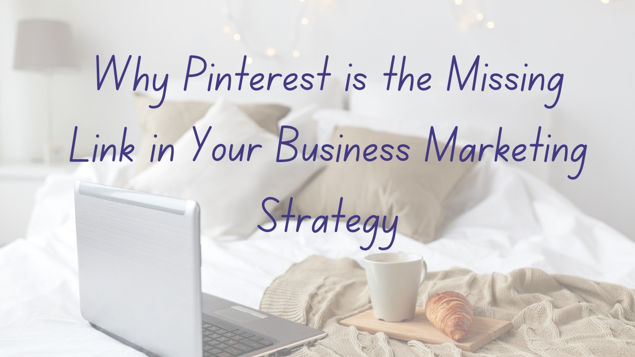 Why Pinterest is the Missing Link in Your Business Marketing Strategy