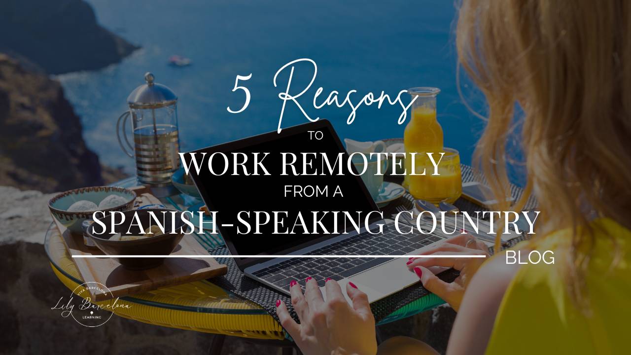 5 Reasons to Work Remotely from a Spanish-speaking Country