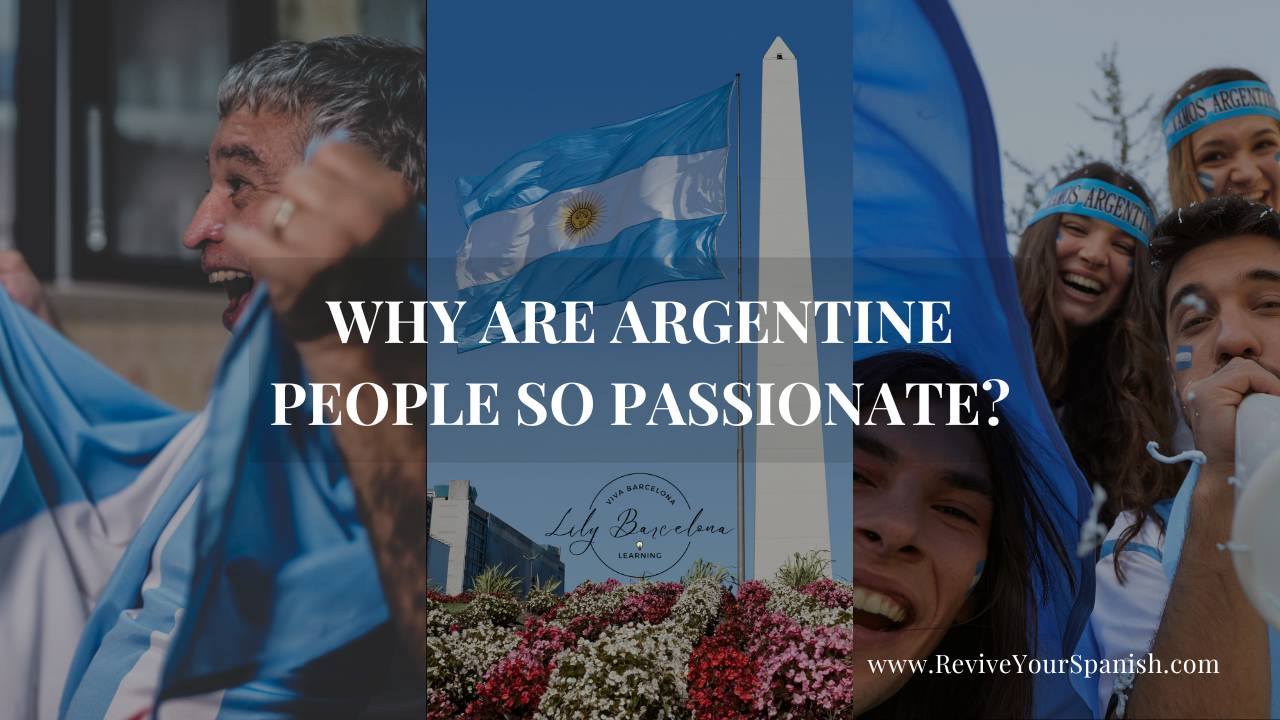 Why are Argentine people so passionate?