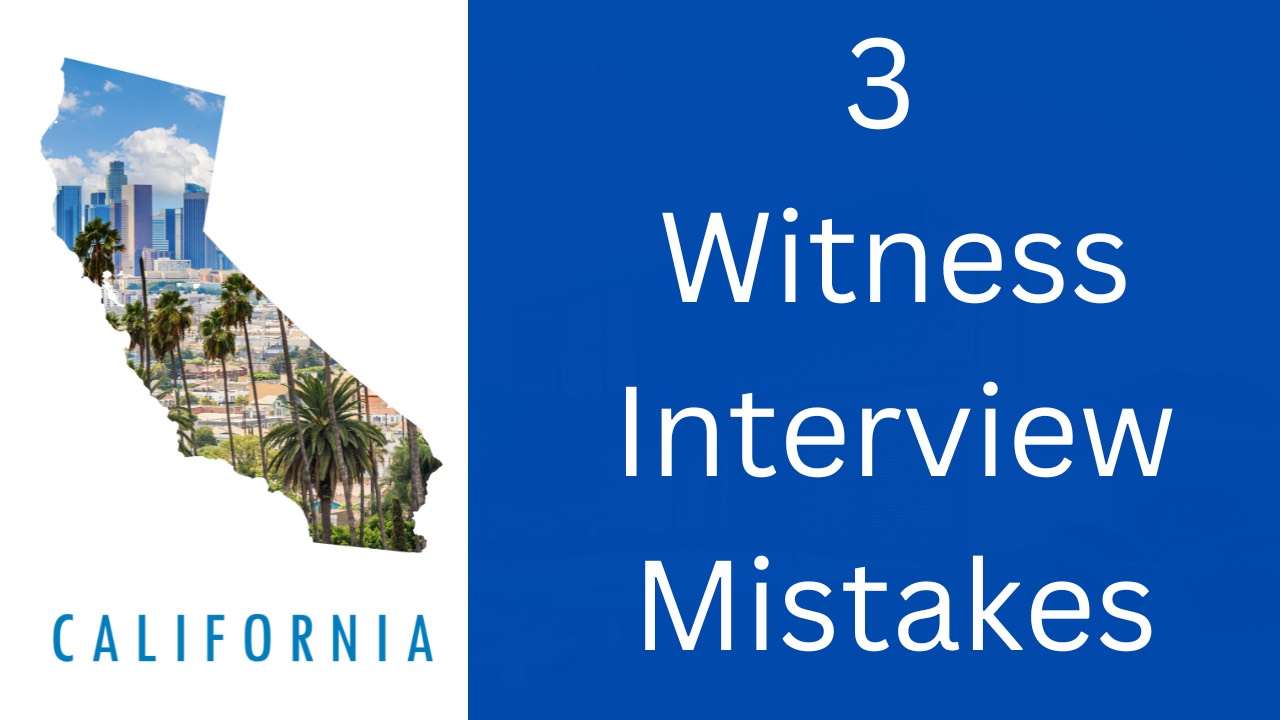 3 Witness Interview Mistakes That Can Weaken the Interview