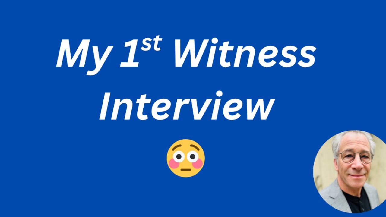 My 1st witness interview
