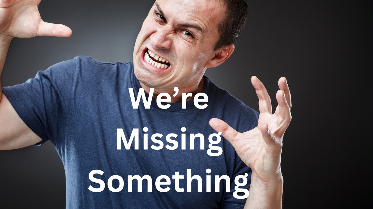 We're Missing Something