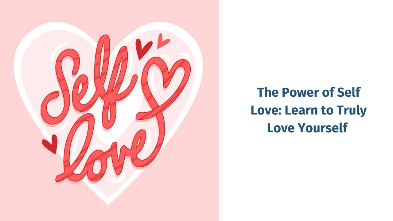 The Power of Self Love: Learn to Truly Love Yourself