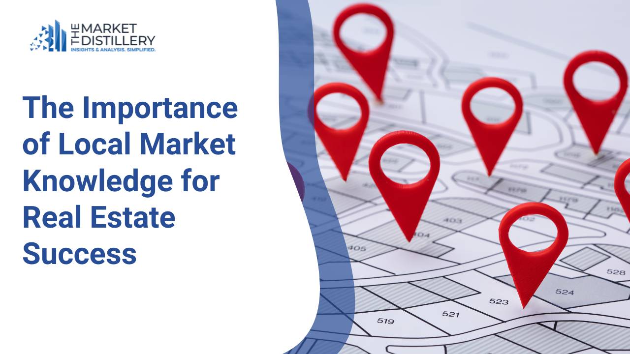 The Importance of Local Market Knowledge for Real Estate Success