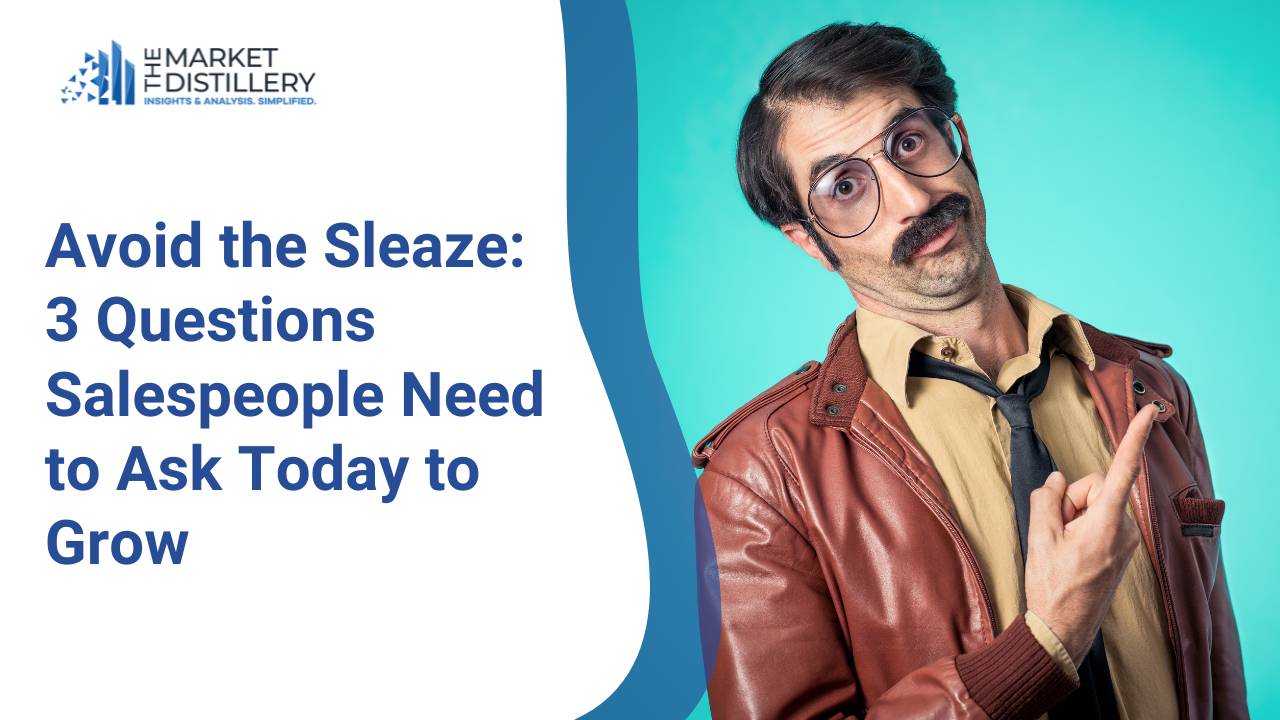 Avoid the Sleaze: 3 Questions Salespeople Need to Ask Today to Grow