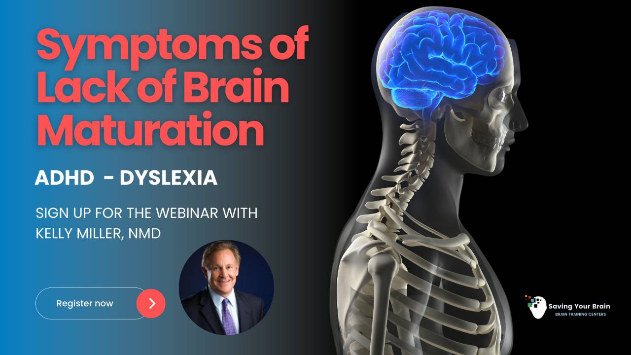 Saving Your Brain Webinar | Lack of Brain Maturation for ADHD,Dyslexia