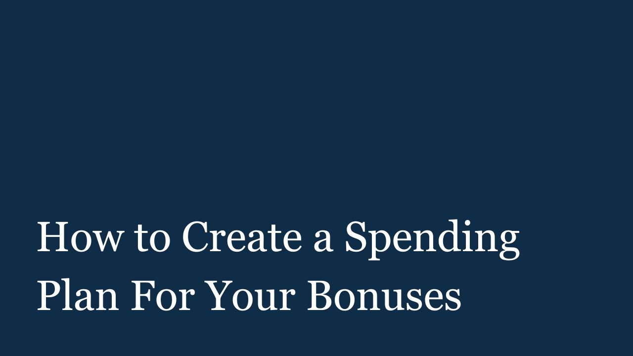 How to Create a Spending Plan For Your Bonuses