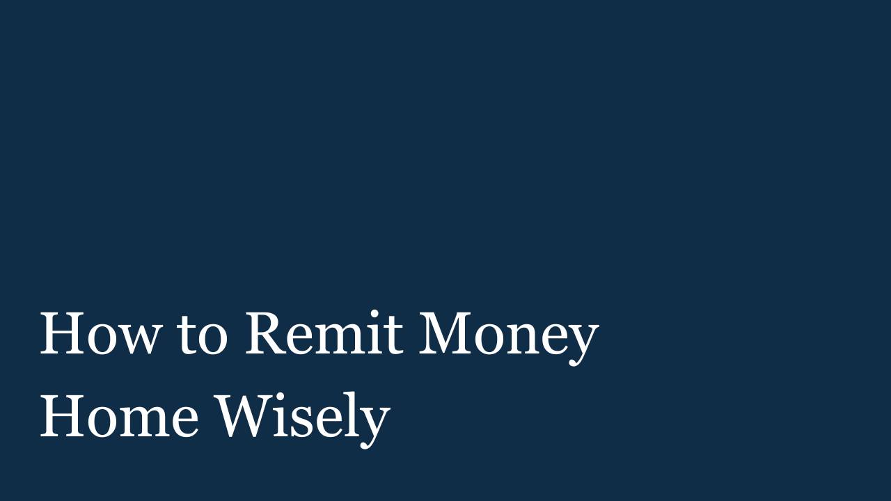 How to Remit Money Home Wisely
