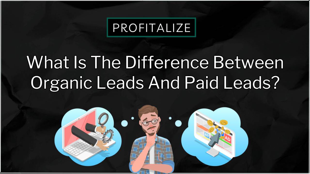 What Is The Difference Between Organic Leads And Paid Leads?
