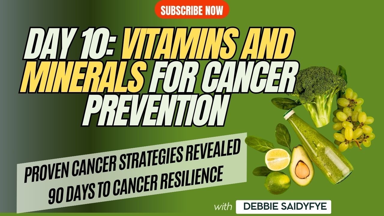 Essential Vitamins and Minerals for Cancer Prevention: Day 10 Insights